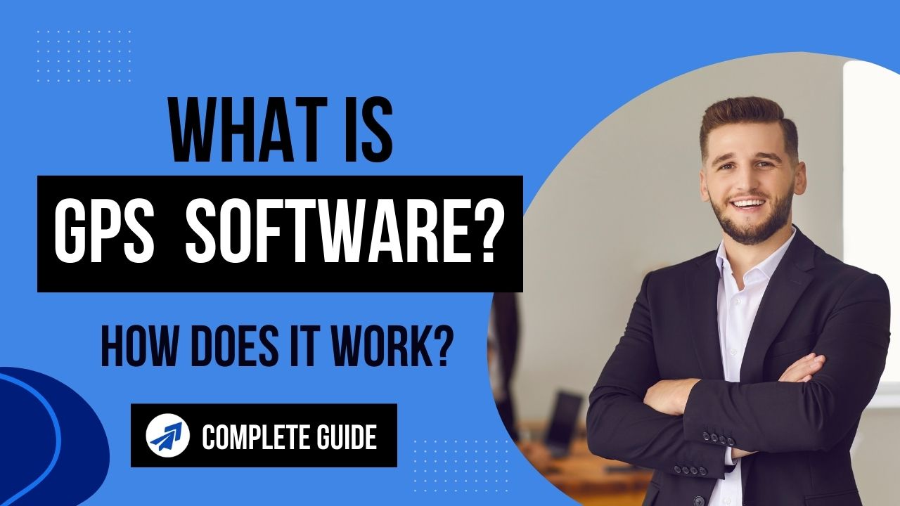 What Is GPS Tracking Software and How Does It Work?