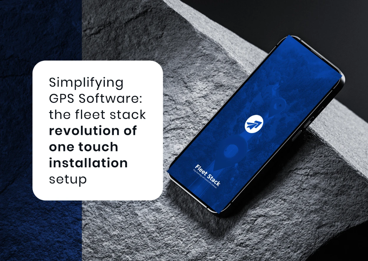 Simplifying GPS Software : The Fleet Stack Revolution Of One Touch Installation Setup